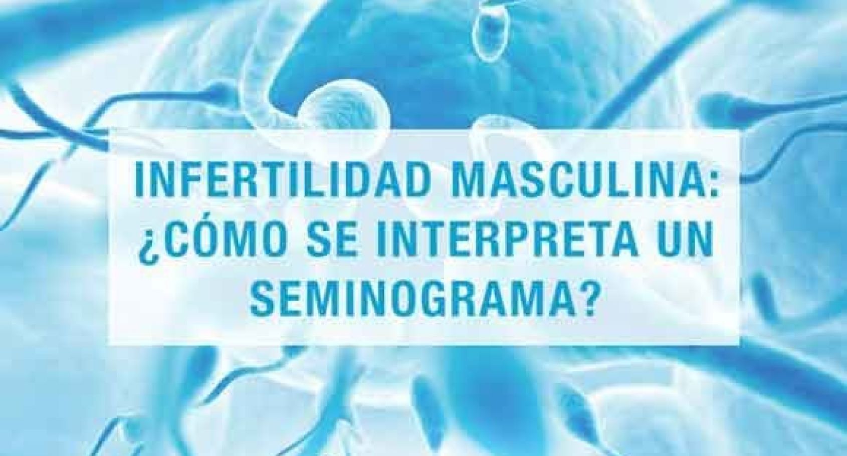 Seminograma e infertilidad masculina | Barcelona IVF